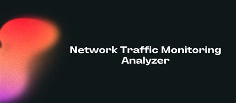 Network Traffic Monitoring Importance Of Network Traffic Analyzer