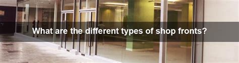 Shop Fronts What Are The Different Types Of Shop Fronts