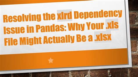 Resolving The Xlrd Dependency Issue In Pandas Why Your Xls File Might Actually Be A Xlsx