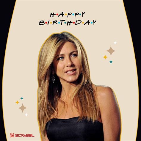 Happy Birthday Jennifer Aniston Jennifer Aniston Jennifer Aniston