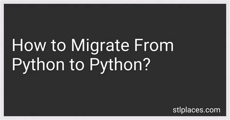 How To Migrate From Python To Python In