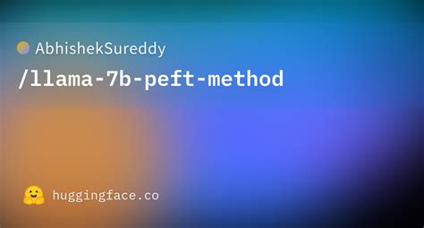 Abhisheksureddyllama 7b Peft Method · Hugging Face