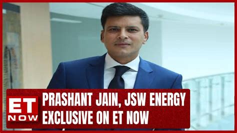 Jsw Energys Growth Strategy From 20 To 30 Prashant Jain Explains Et Now Exclusive