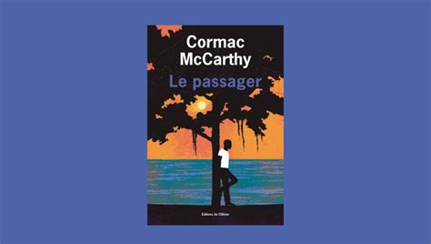 Critique Littérature Le Passager De Cormac Mccarthy France Culture