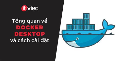 Docker Desktop Là Gì Hướng Dẫn Cài đặt Và Sử Dụng Hiệu Quả Itviec Blog