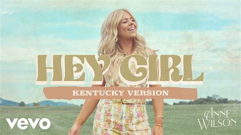 Hey Girl Kentucky Version Anne Wilson Song Lyrics Music Videos