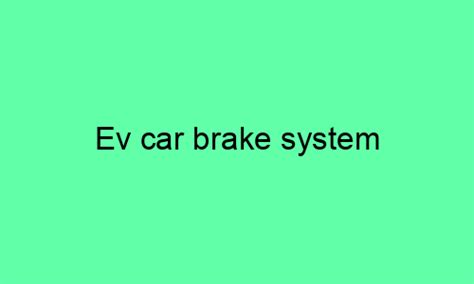 Ev Car Brake System