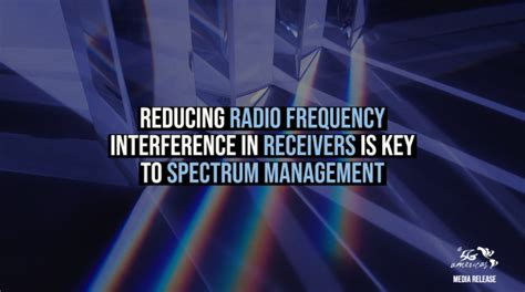 Reducing Radio Frequency Interference In Receivers Is Key To Spectrum Management 5g Americas