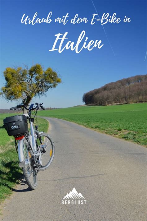Urlaub Mit Dem E Bike In Italien In 2024 Fahrradtour Fahrrad Radtouren