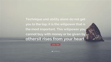 Junko Tabei Quote “technique And Ability Alone Do Not Get You To The