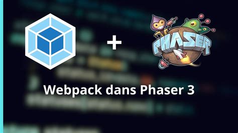 Comment Mettre Un Webpack Dans Son Projet Phaser 3 Phaser Javascript Webpack Youtube