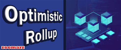 Optimistic Rollup چیست؟ زوم ارز