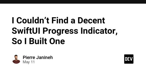 I Couldnt Find A Decent Swiftui Progress Indicator So I Built One Dev Community