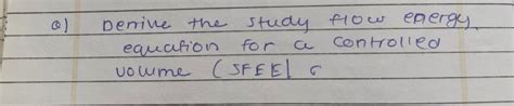 Derive The Steady Flow Energy Equation For A Controlled Volume Sfee