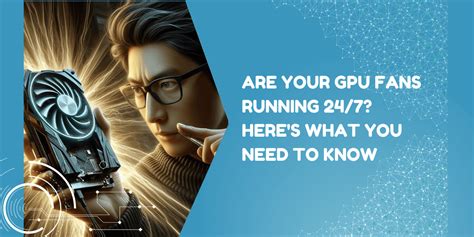 Should Gpu Fans Always Be On The Truth Learn Why Here