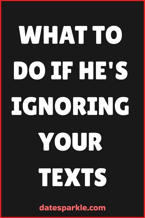What To Do When He Ignores Your Texts Ignore Me Quotes Feeling