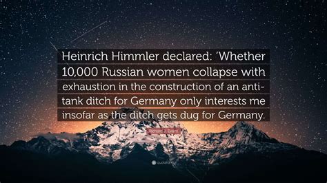 Richard J Evans Quote “heinrich Himmler Declared ‘whether 10000
