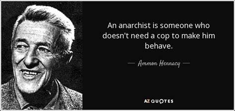 Ammon Hennacy Quote An Anarchist Is Someone Who Doesnt Need A Cop To