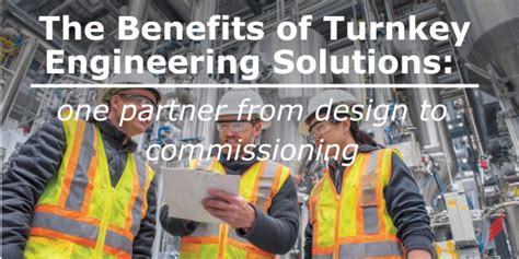 The Benefits Of Turnkey Engineering Solutions One Partner From Design To Commissioning