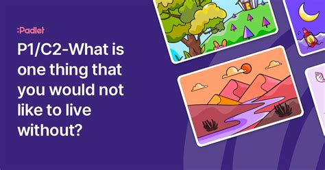 P1 C2 What Is One Thing That You Would Not Like To Live Without