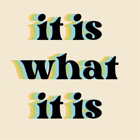 It Is What It Is Business Inspiration Quotes Life Advice Quotes