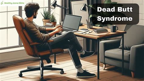 Combatting The Dangers Of Prolonged Sitting Dead Butt Syndrome