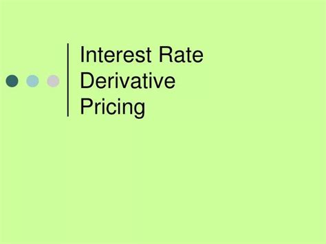 Ppt Interest Rate Derivative Pricing Powerpoint Presentation Free Download Id1715535