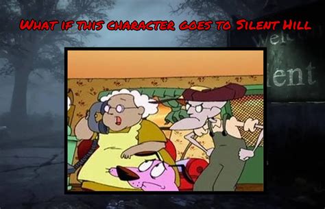 Courage Eustace Muriel Go To Silent Hill By Mrdimensionincognito On