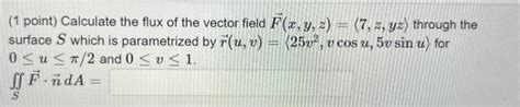 Solved 1 Point Calculate The Flux Of The Vector Field