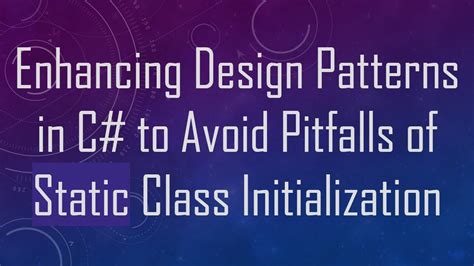 Enhancing Design Patterns In C To Avoid Pitfalls Of Static Class