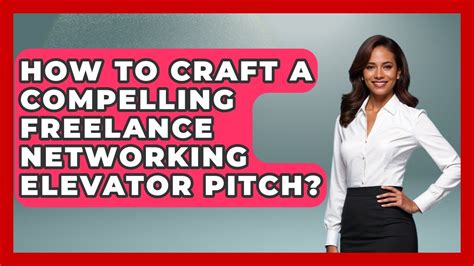 How To Craft A Compelling Freelance Networking Elevator Pitch Conventions Network Youtube
