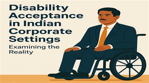 Disability Acceptance In Indian Corporate Settings Examining The Reality