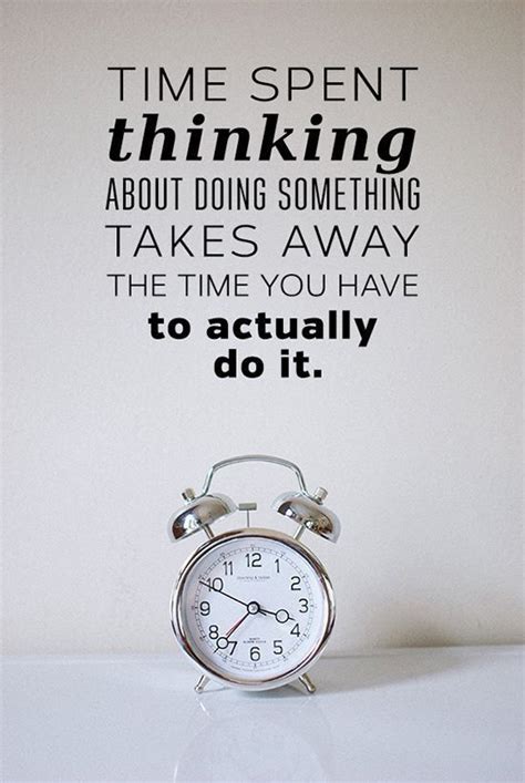 Time Spent Thinking About Doing Something Takes Away The Time You Have