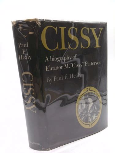 Cissy The Biography Of Eleanor M Cissy Patterson By Paul F Healy Good Hardcover First