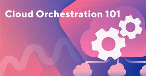 Cloud Orchestration A Complete Guide For Beginners