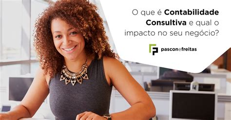 O Que é Contabilidade Consultiva E Qual O Impacto No Seu Negócio