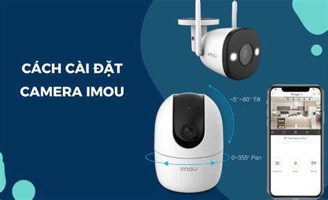 Cách Sử Dụng Camera Imou Life Hướng Dẫn Az Cài Đặt Tối Ưu Chia Sẻ