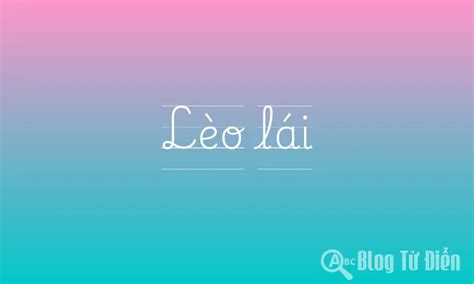 [Động Từ] Lèo Lái Là Gì Từ đồng Nghĩa Trái Nghĩa Từ Điển Tiếng Việt