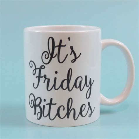 Mature Motivational Mug Darling It S Friday Bitches Friyay Funny Quote