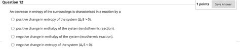 Solved An Decrease In Entropy Of The Surroundings Is Chegg