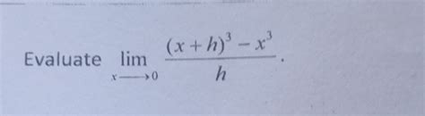Evaluate Lim X Rightarrow 0 Frac X H 3 X 3