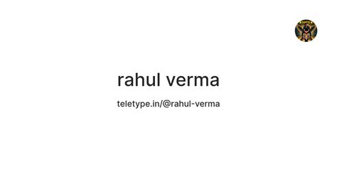 Rahul Verma — Teletype