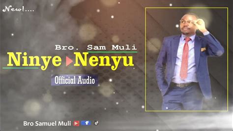 Ninye Nenyu Bro Samuel Muli Official Audio Youtube