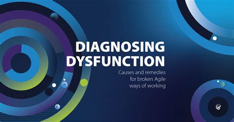 Diagnosing Dysfunction Causes And Remedies For Broken Agile Ways Of