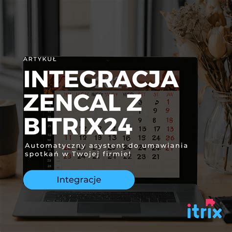 Bitrix24 Zencal Jak Wprowadzić Automatyczne Umawianie Spotkań Itrix