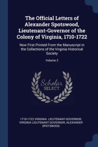 Official Letters Of Alexander Spotswood Lieutenant Governor Of The