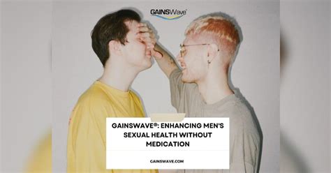 Gainswave® Enhancing Mens Sexual Health Without Medication