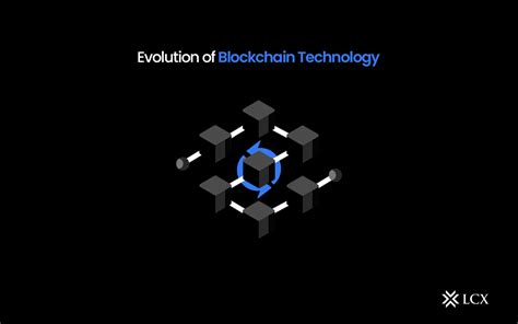 brief introduction to evolution of blockchain technology lcx
