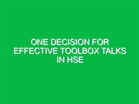 One Decision For Effective Toolbox Talks In Hse Safety Notes