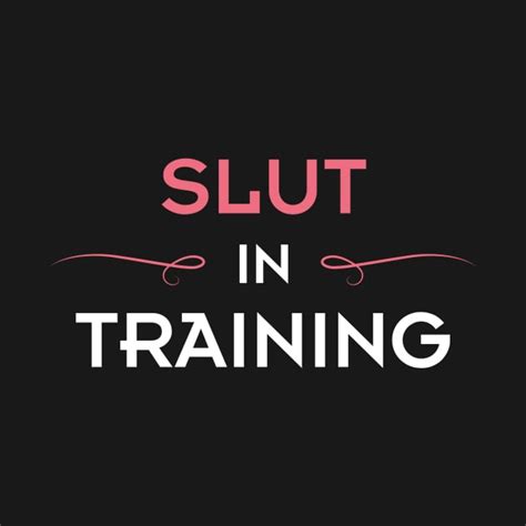 Slut In Training Slut T Shirt Teepublic